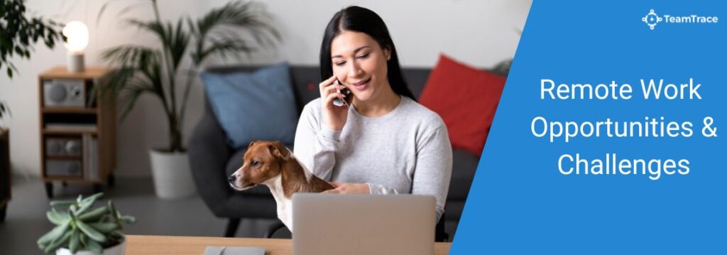 Remote Work Opportunities and Challenges